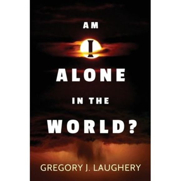 Gregory J. Laughery | Other | Am I Alone In The World Gregory J ...
